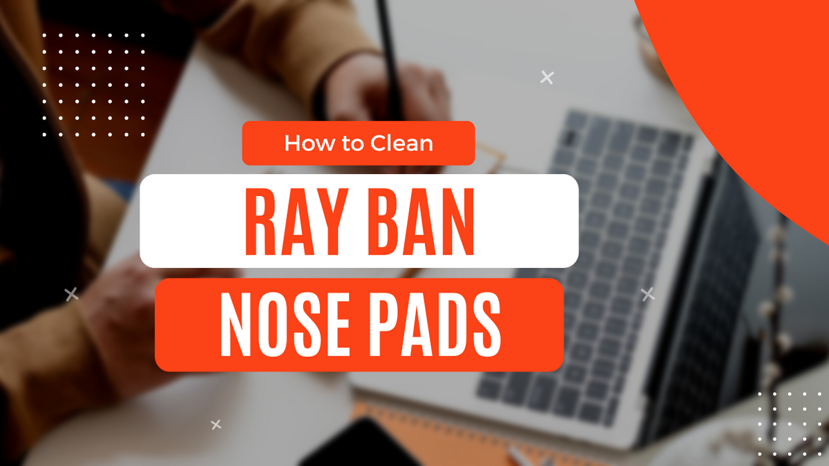 How To Clean Ray Ban Nose Pads - glassestools.com
